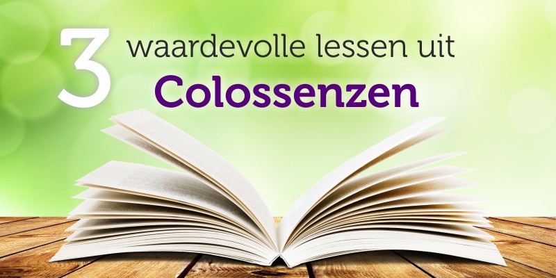 Drie waardevolle lessen uit de brief aan de Kolossenzen - Cvandaag.nl